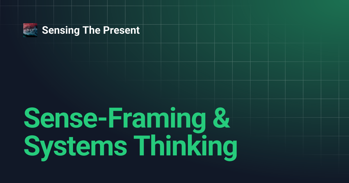Sense-Framing & Systems Thinking | Sensing The Present